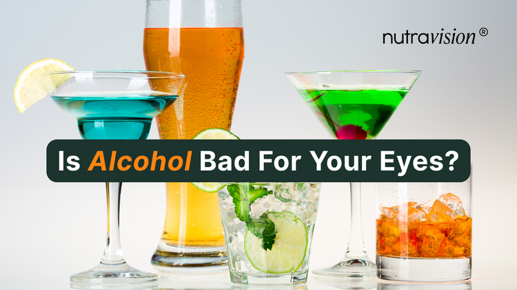 Is Alcohol Bad for Your Eyes? Can Alcohol Harm Your Eyesight? – Nutravision